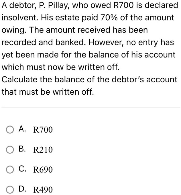 a debtor p pillay who owed r700 is declared insolvent his estate paid ...