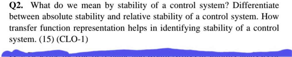 Q2. What do we mean by stability of a control system? Differentiate ...
