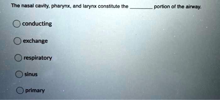SOLVED: The nasal cavity, pharynx, and larynx constitute the primary ...