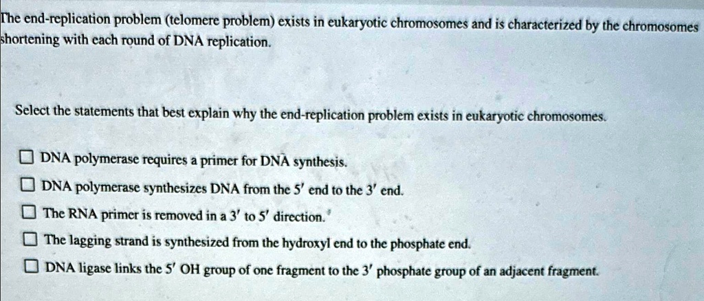 SOLVED: The end-replication problem (telomere problem) exists in ...