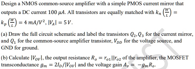 SOLVED: Design a NMOS common-source amplifier with a simple PMOS ...