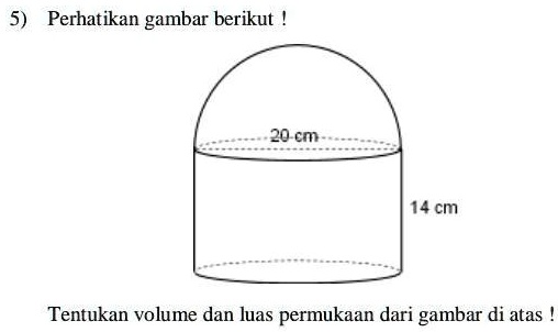 SOLVED: perhatikan gambar berikut! tentukan volume dan luas permukaan ... SOLVED: perhatikan gambar berikut! tentukan volume dan luas permukaan ...