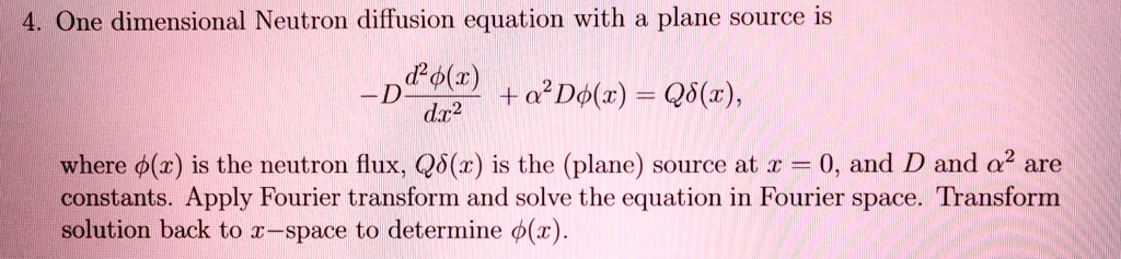 SOLVED: One-dimensional Neutron diffusion equation with plane source is âˆ‚^2Ï†/âˆ‚z^2 + DÏ ...