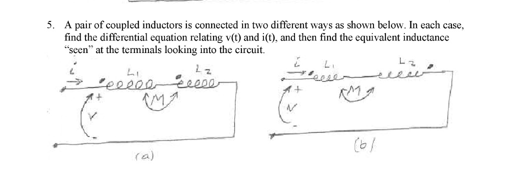 5. A pair of coupled inductors is connected in two different ways as ...