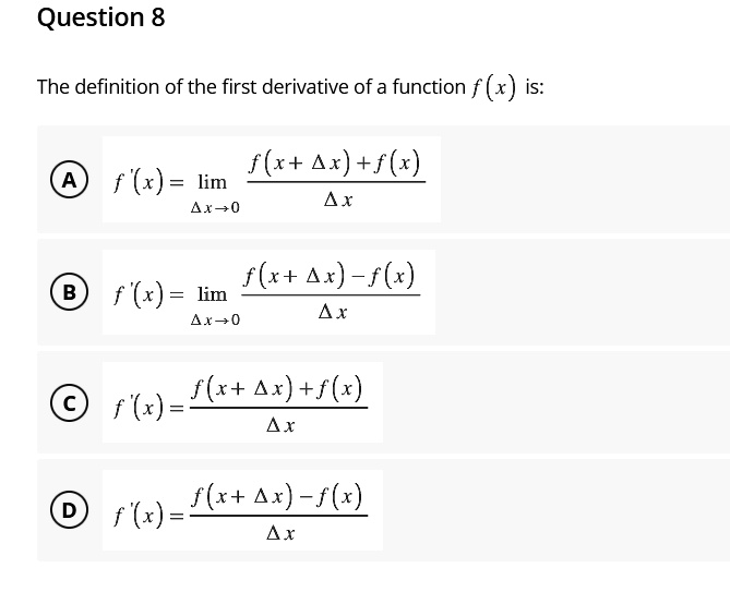 SOLVED: Question 8 The definition of the first derivative of a function f (x ) is f(x+x)+f(x) f ...