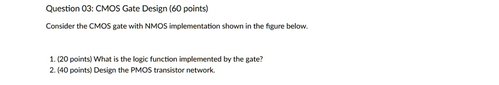 SOLVED: Question 03: CMOS Gate Design (60 points) Consider the CMOS ...