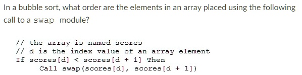 [GET ANSWER] In a bubble sort, what order are the elements in an array placed using the ...