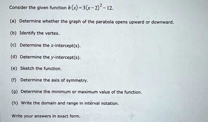 SOLVED: Consider the given function h (x)=3(x 2)2 12 (a) Determine whether the graph of the ...