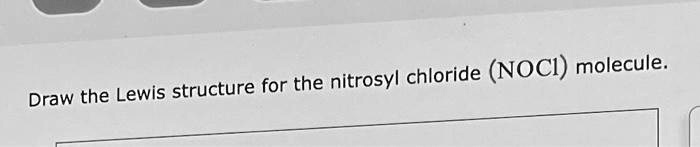 SOLVED: for the nitrosyl chloride (NOCI) molecule: Draw the Lewis structure