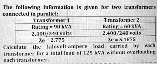 The following information is given for two transformers connected in parallel: Transformer 1 ...