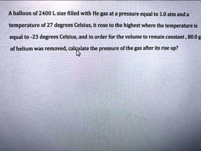 SOLVED: A balloon of 2400 L size filled with He gas at a pressure equal ...