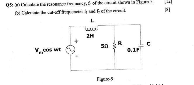 SOLVED: Q5: (a) Calculate the resonance frequency, fo, of the circuit ...