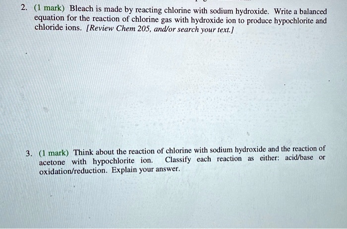 SOLVED: (1 mark) Bleach is made by reacting chlorine with sodium hydroxide: Write balanced ...