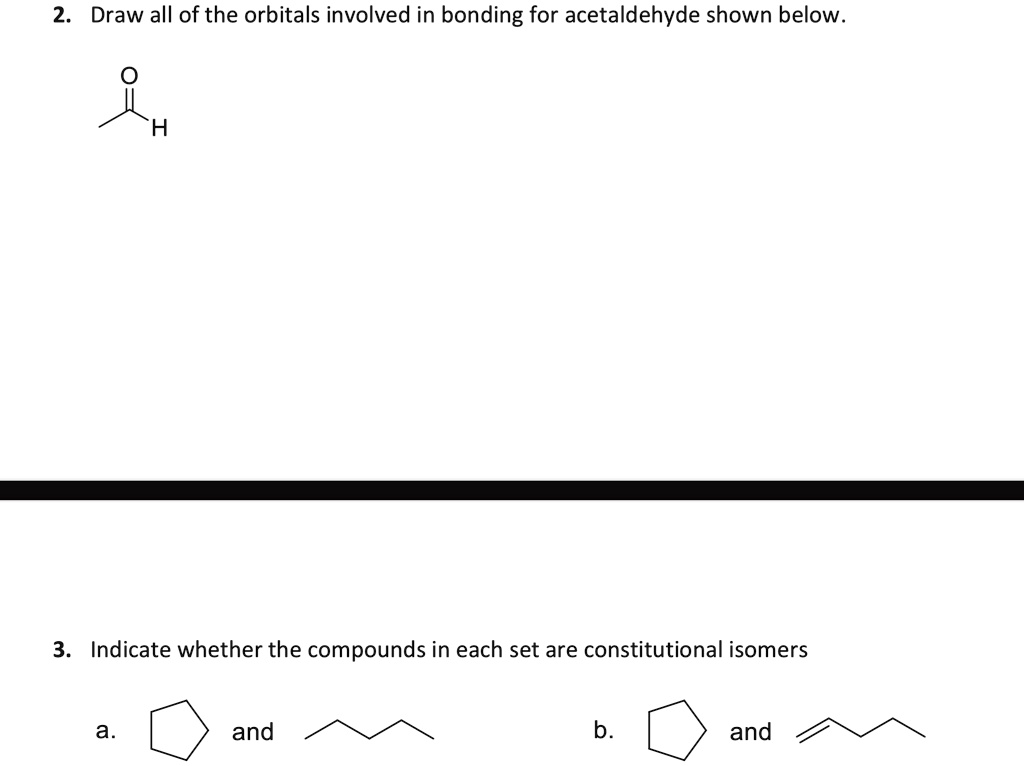 2. Draw all of the orbitals involved in bonding for acetaldehyde shown ...