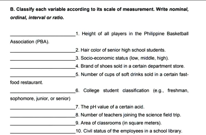SOLVED: B. Classify each variable according to its scale of measurement ...