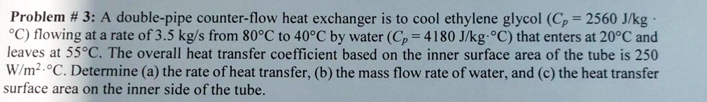 SOLVED: A double-pipe counter-flow heat exchanger is to cool ethylene glycol (Cp=2560 J/kgÂ°C ...