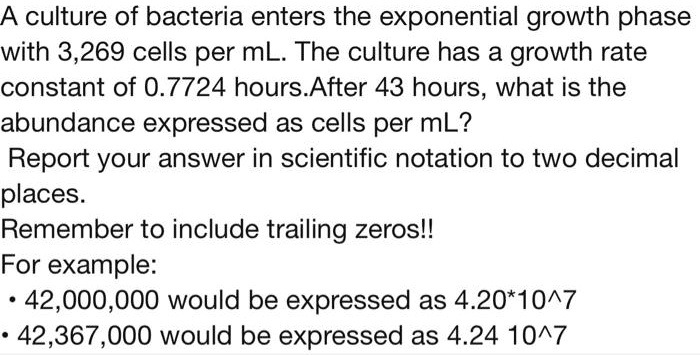 A culture of bacteria enters the exponential growth phase with 3,269 ...