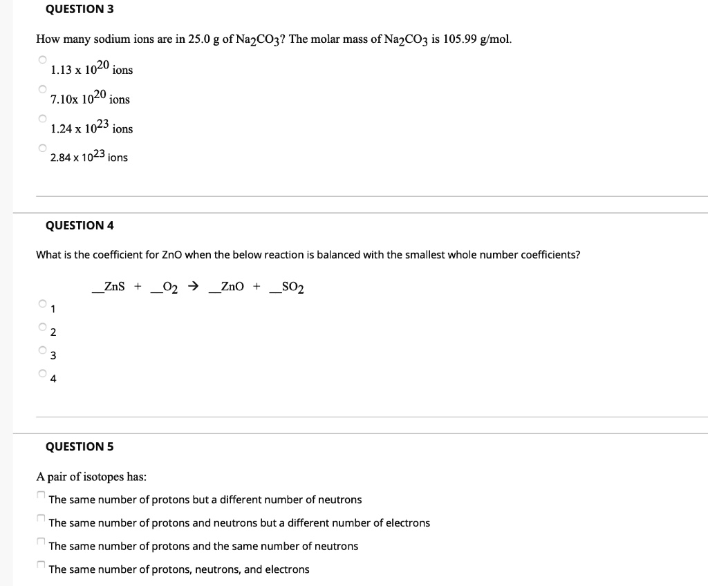 SOLVED: QUESTION 3 How many sodium ions are in 25.0 g of Na2CO3? The molar mass of Na2CO3 is 105 ...