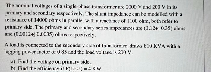 The nominal voltages of a single-phase transformer are 2000 V and 200 V ...