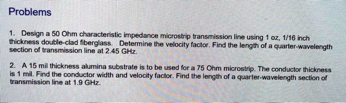 SOLVED: Design a 50 Ohm characteristic impedance microstrip transmission line using 1 oz 1/16 ...