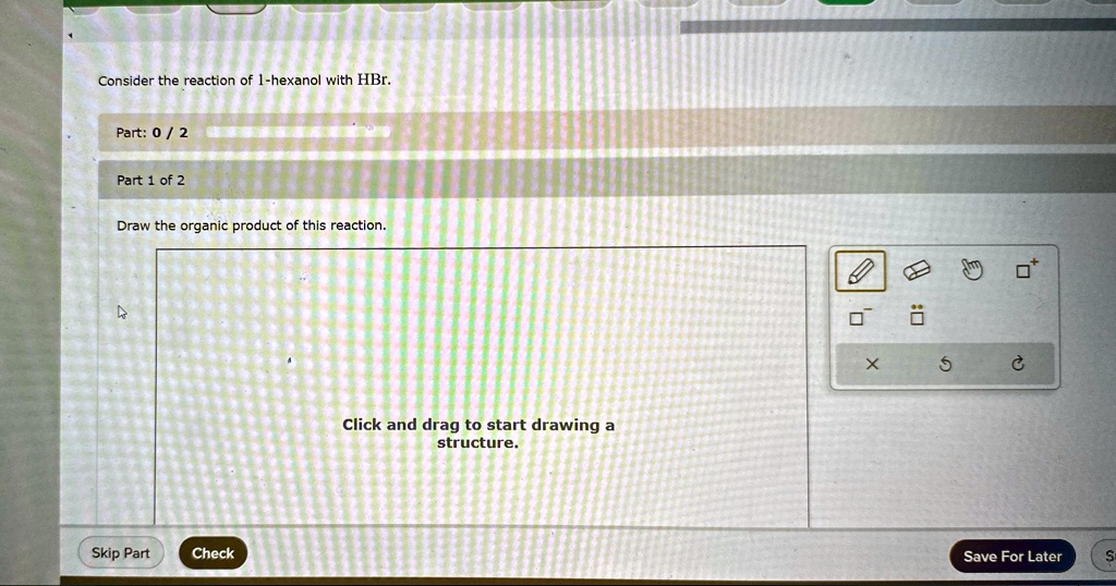 Consider the reaction of 1-hexanol with HBr. Part: 0/2 Part 1 of 2 Draw the organic product of ...