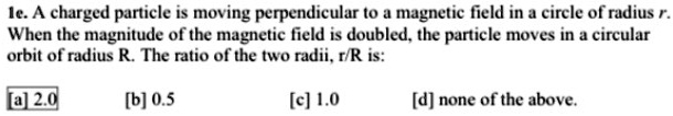 SOLVED: A charged particle is moving perpendicular to magnetic field in ...