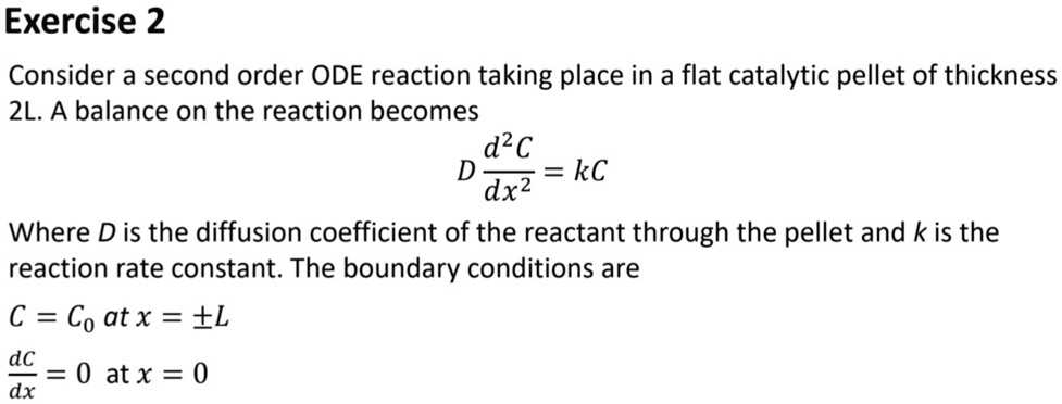 SOLVED: Exercise 2 Consider a second order ODE reaction taking place in a flat catalytic pellet ...