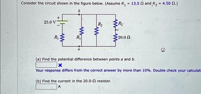 Consider the circuit shown in the figure below. (Assume R1 = 13.5 Ω and R2 = 4.50 Ω.) + 25.0 V b ...