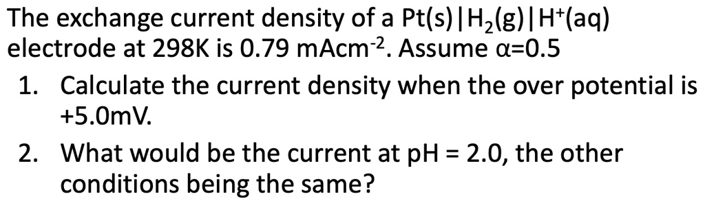 SOLVED: The exchange current density of a Pt(s)|H2(g)|H+(aq) electrode ...