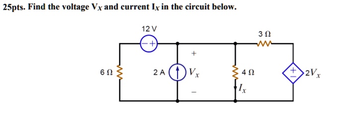 find the voltage vx and current ix in the circuit below 25pts find the voltage vx and current ix ...