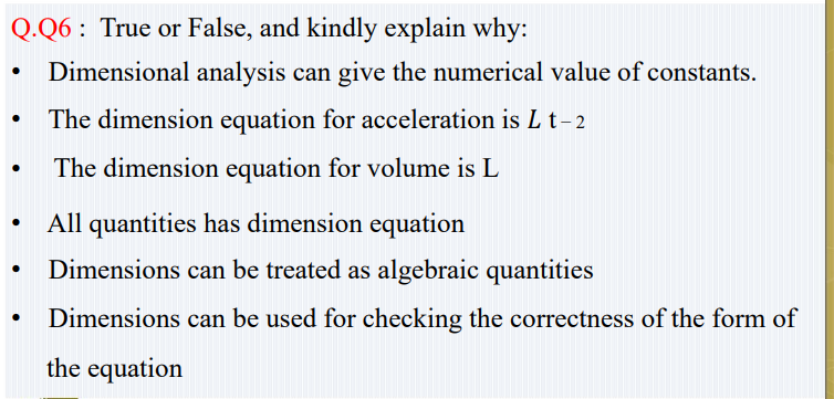 Q.Q6 : True or False, and kindly explain why: - Dimensional analysis can give the numerical ...