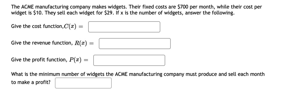 the acme manufacturing company makes widgets their fixed costs are s700 ...