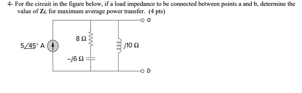 SOLVED: 4- For the circuit in the figure below, if a load impedance to be connected between ...