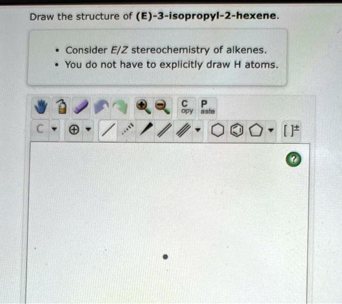 SOLVED: Draw the structure of (E)-3-isopropyl-2-hexene. Consider E/Z stereochemistry of alkenes ...