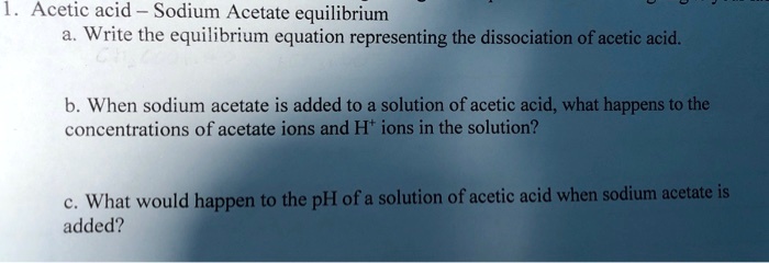 SOLVED: Acetic acid Sodium Acetate equilibrium Write the equilibrium ...