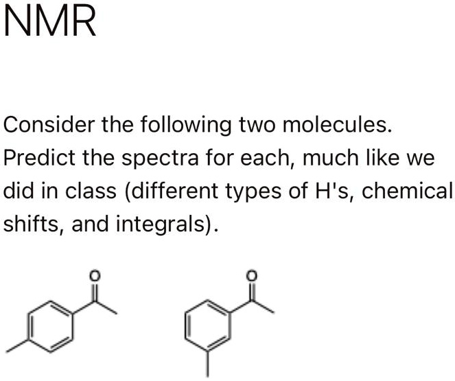nmr consider the following two molecules predict the spectra for each ...