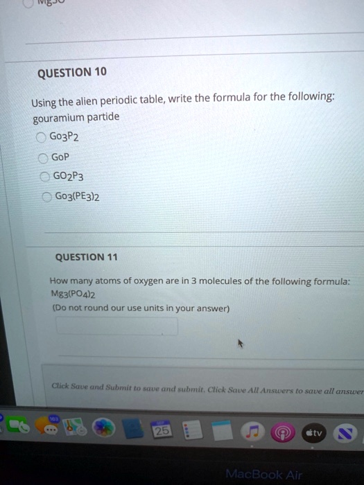 SOLVED: QUESTION 10 Using the alien periodic table, write the formula for the following ...