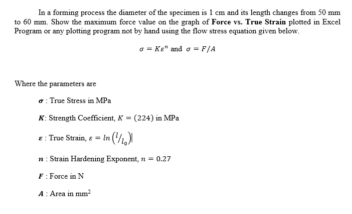 SOLVED: In a forming process, the diameter of the specimen is 1 cm and ...