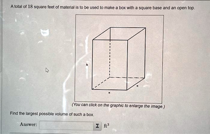 A total of 18 square feet of material is to be used to make a box with ...