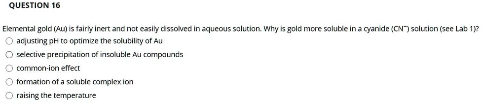 SOLVED: QUESTION 16 Elemental gold (Au) is fairly inert and not easily ...