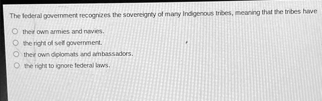 The federal government recognizes the sovereignty of many Indigenous ...