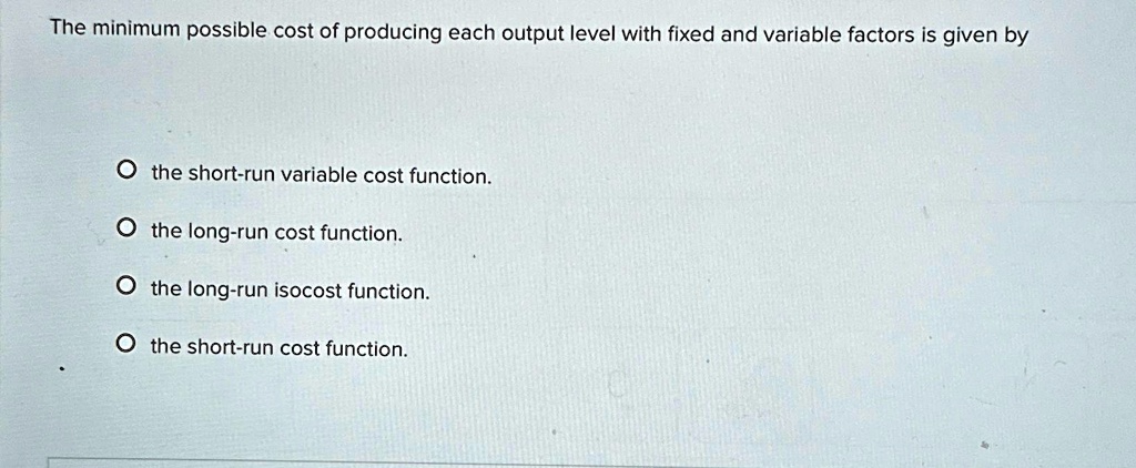 [GET ANSWER] The minimum possible cost of producing each output level ...