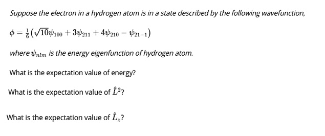 SOLVED: Suppose the electron in a hydrogen atom is in a state described by the following ...