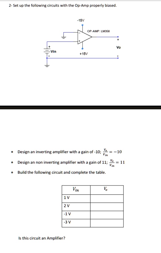 2- Set up the following circuits with the Op-Amp properly biased. -15V OP-AMP: LM358 + Vo Vin ...