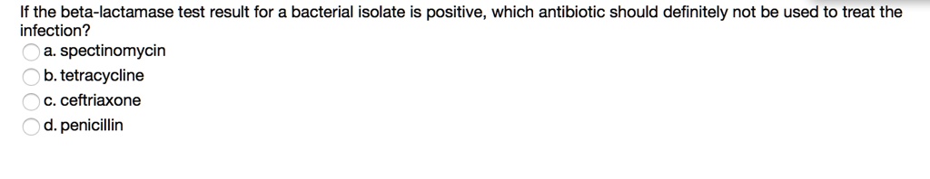 SOLVED: If the beta-lactamase test result for a bacterial isolate is ...