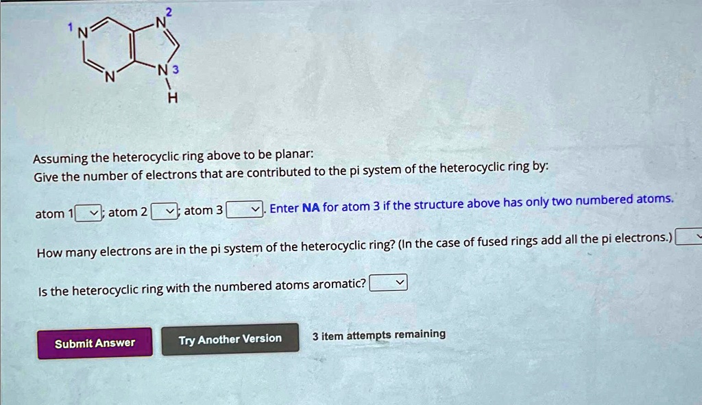 SOLVED: Assuming the heterocyclic ring above to be planar: Give the number of electrons that are ...