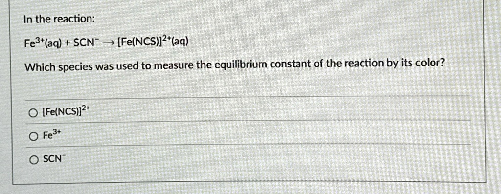 [GET ANSWER] in the reaction fe3aq scn rightarrow fencs2aq which ...