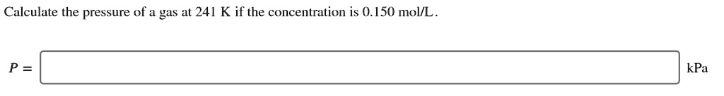SOLVED: Calculate the pressure of a gas at 241 K if the concentration ...