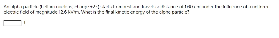 SOLVED: An alpha particle (helium nucleus,charge +2e)starts from rest ...