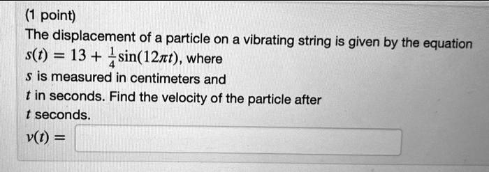 (1 point) The displacement of a particle on a vibrating string is given by the equation s(t ...